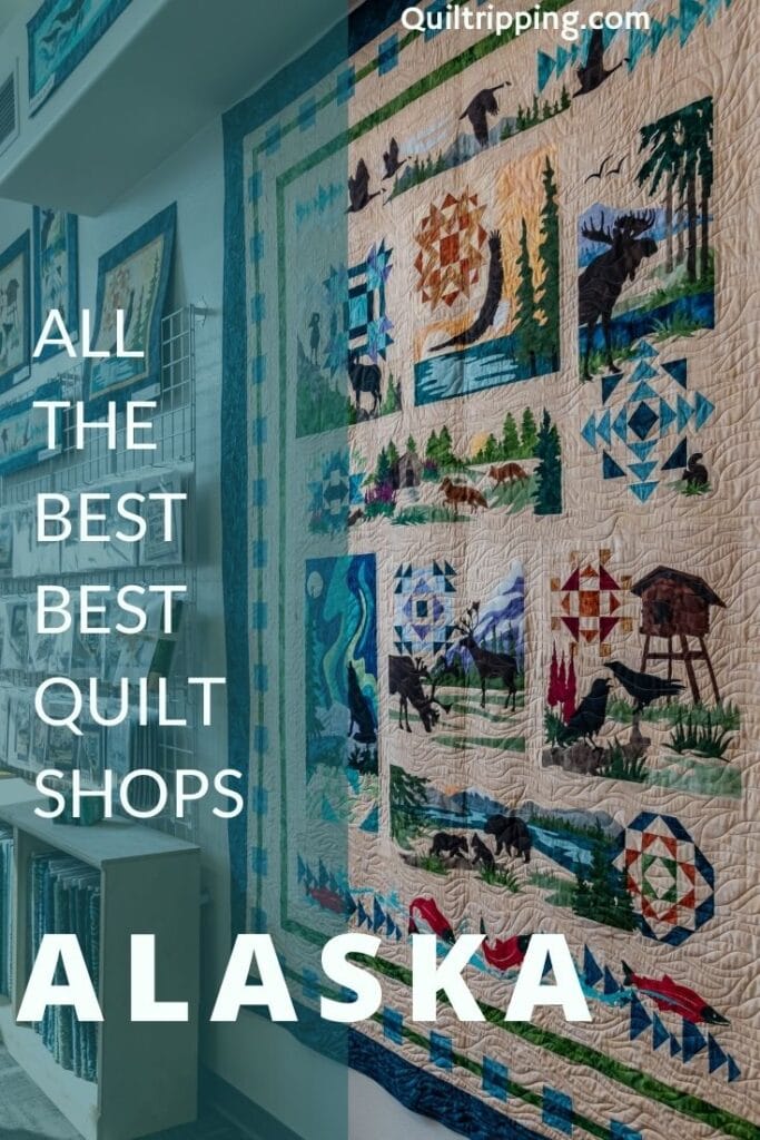 Discovering the Best Alaska Quilt Shops - Quiltripping